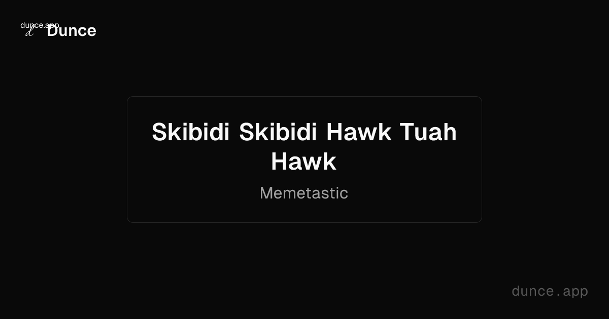Skibidi Skibidi Hawk Tuah Hawk by Memetastic – Dunce