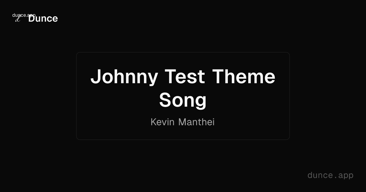 Johnny Test Theme Song by Kevin Manthei – Dunce